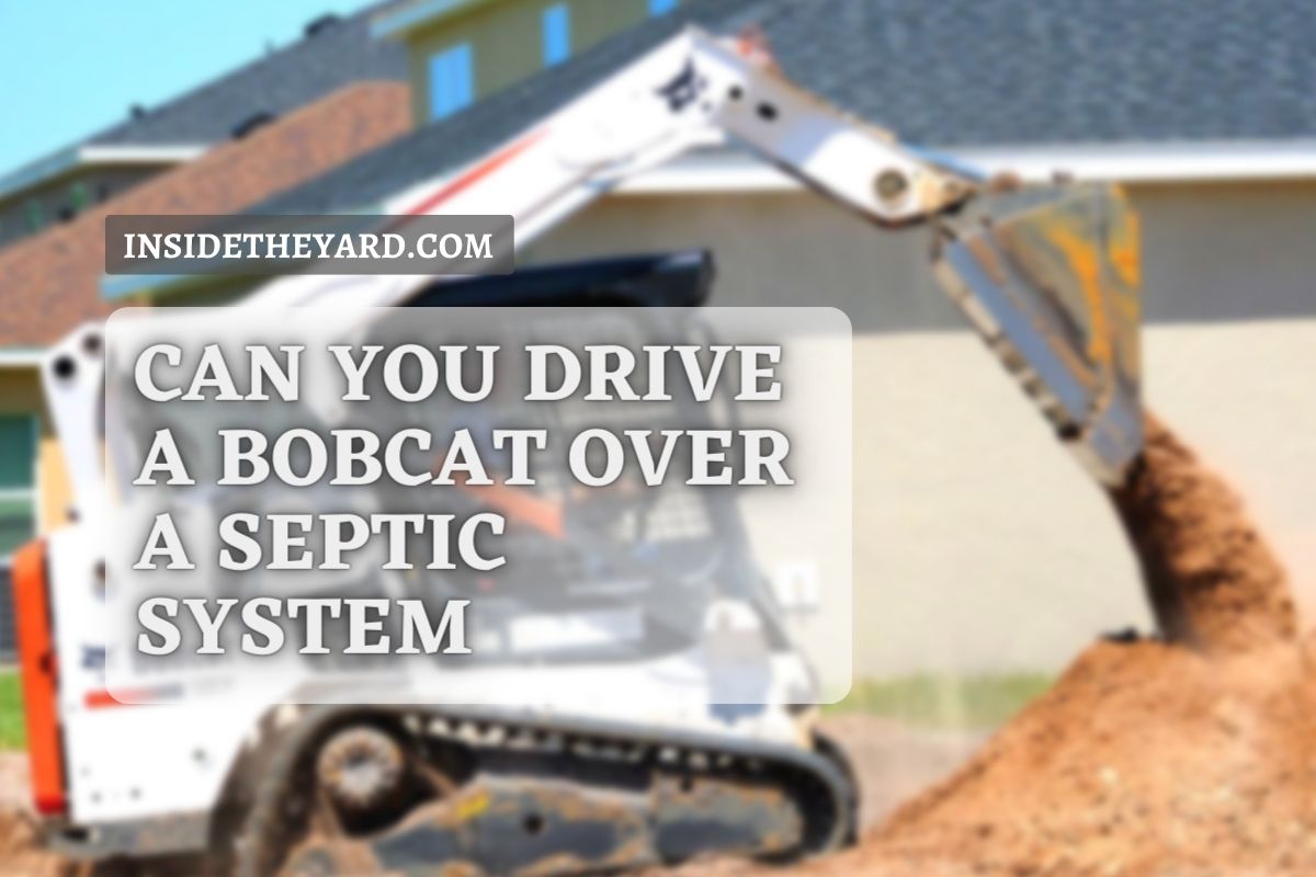Do You Think Can You Drive A Bobcat Over A Septic System?