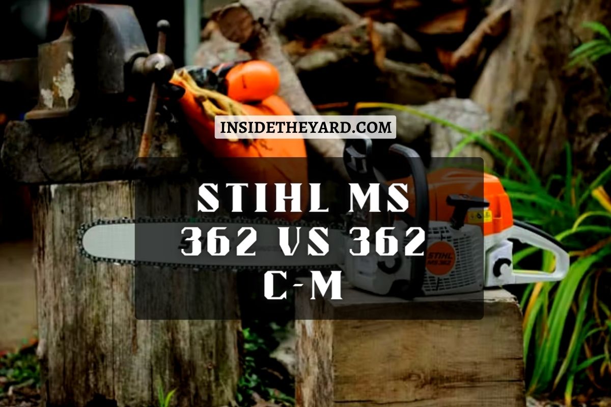 Stihl MS 362 Vs 362 C-M: Do You Know Which One Is The Best! - Inside ...